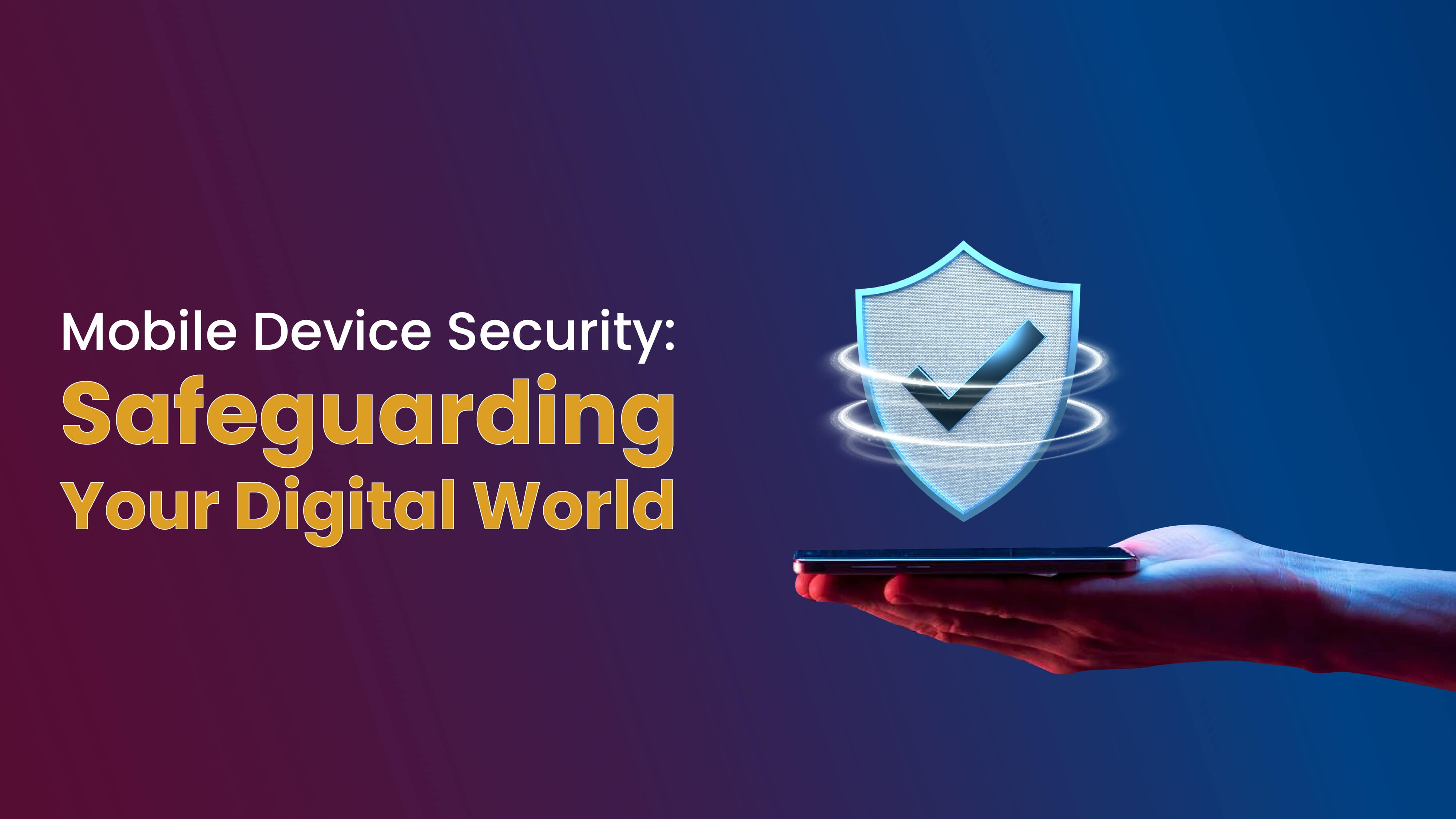 Mobile Device Security And Data Protection What You Need To Know